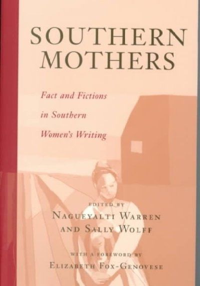 Southern Mothers: Fact and Fictions in Southern Women's Writing ...