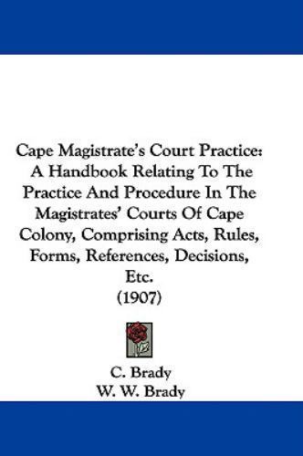 Cape Magistrate's Court Practice : A Handbook Relating to the Practice ...