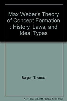 Max Weber's Theory of Concept Formation : History, Laws, and Idea ...