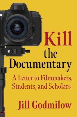 Kill The Documentary: A Letter To Filmmakers, Students, And Scholars ...