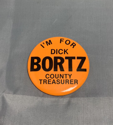 Vintage I’m For Dick Bortz (Lehigh) County Treasurer, Round Button Pin ...