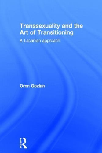Transsexuality and the Art of Transitioning : A Lacanian Approach by ...