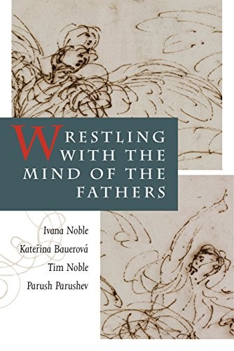 WRESTLING WITH THE MIND OF THE FATHERS By Ivana Noble & Katerina ...