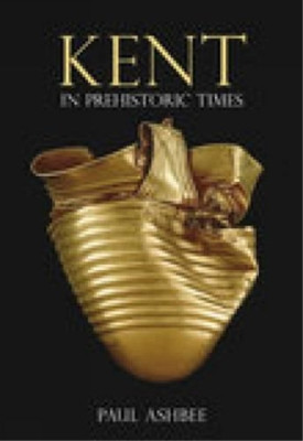 Paul Ashbee Kent in Prehistoric Times (Paperback) (UK IMPORT ...