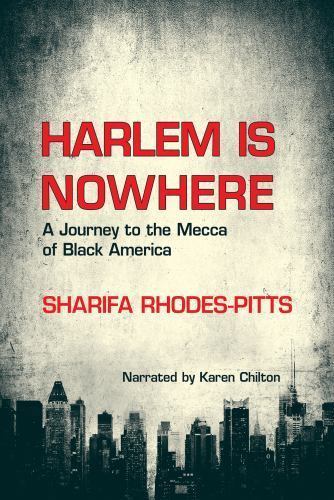 Harlem Is Nowhere : A Journey to the Mecca of Black America by Sharifa ...