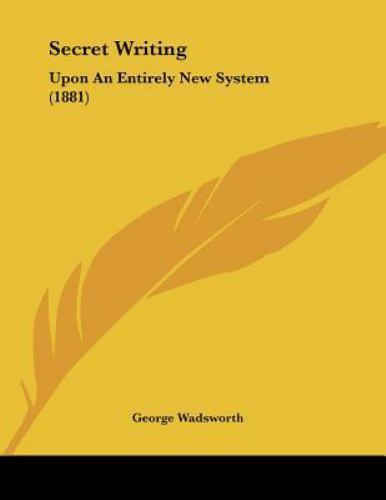 Secret Writing : Upon an Entirely New System (1881) by George Wadsworth ...