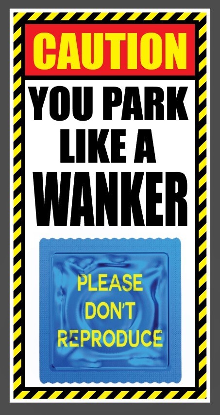 YOU PARK LIKE A WANKER PLEASE DONT REPRODUCE 10pk 3M Sticker 100x50mm ...