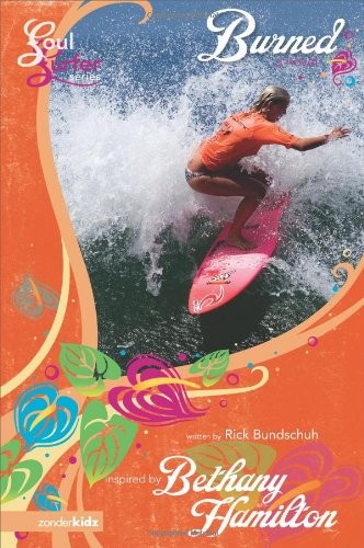 BURNED: A NOVEL (SOUL SURFER SERIES) By Rick Bundschuh & Bethany ...
