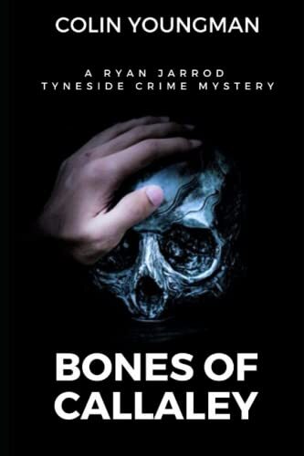 Bones of Callaley: A Ryan Jarrod Tyneside Crime Mystery (R... by ...