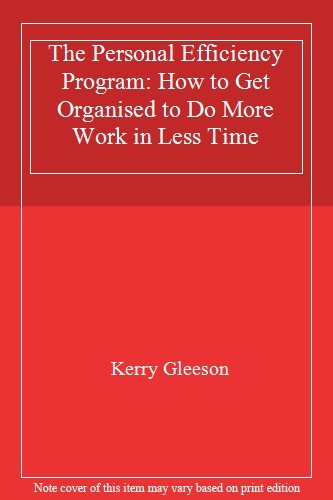 The Personal Efficiency Program: How to Get Organised to Do Mor ...