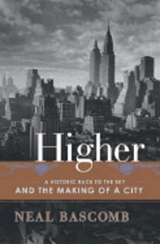 Higher : A Historic Race to the Sky and the Making of a City by Neal ...