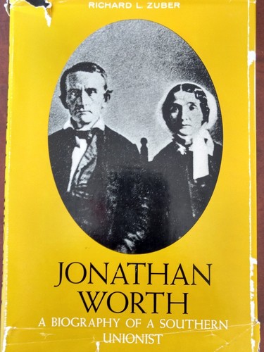 Jonathan Worth A Biography Of A Southern Unionist Richard L Zuber North ...