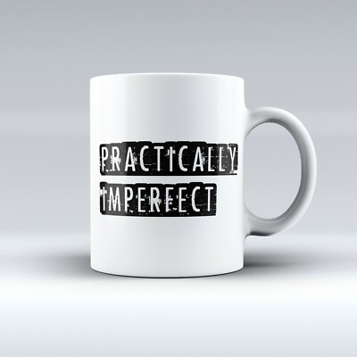 Practically Imperfect - Inspirational Slogan -Mug/Cup - Gift Idea ...