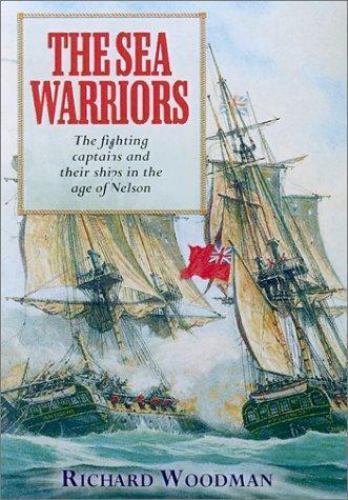 The Sea Warriors: The Fighting Captains and Their Ships in the Age of ...