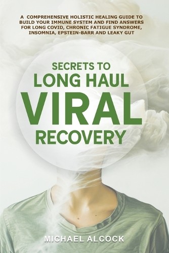 Michael Alcock Secrets to Long Haul Viral Recovery (Paperback) (UK ...