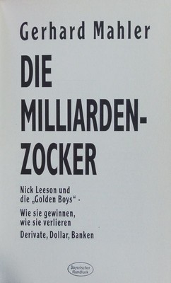 Die Milliardenzocker. Nick Leeson und die "Golden Boys"; Wie sie ...