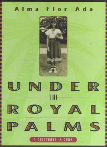 Under the Royal Palms : A Childhood in Cuba by Alma Flor Ada (1998 ...