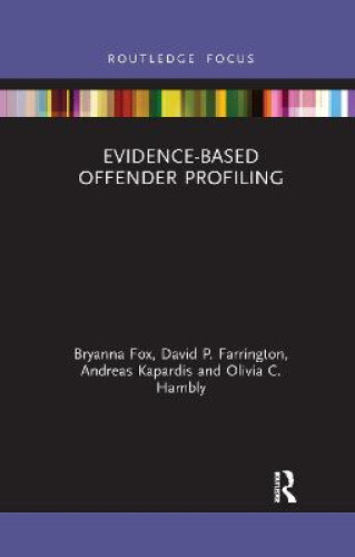 Criminology in Focus Ser.: Evidence-Based Offender Profiling by David ...