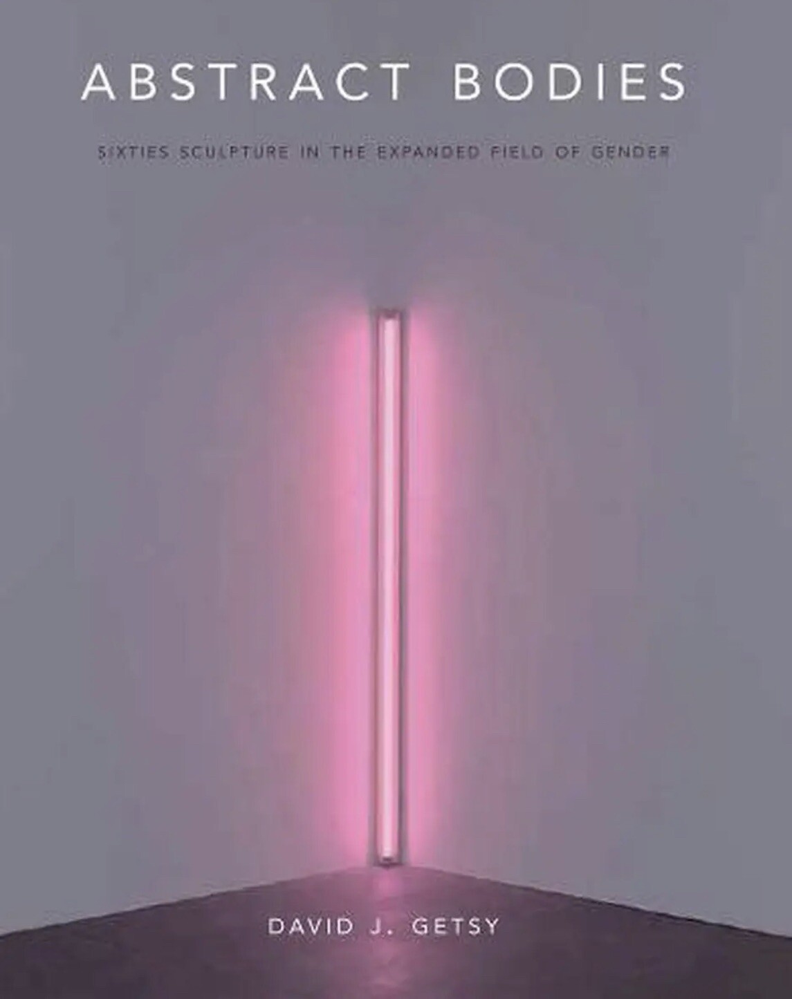 Abstract Bodies : Sixties Sculpture in the Expanded Field of Gender by ...