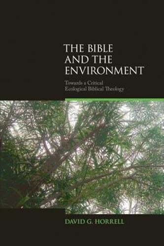 The Bible and the Environment: Towards a Critical Ecological Biblical ...