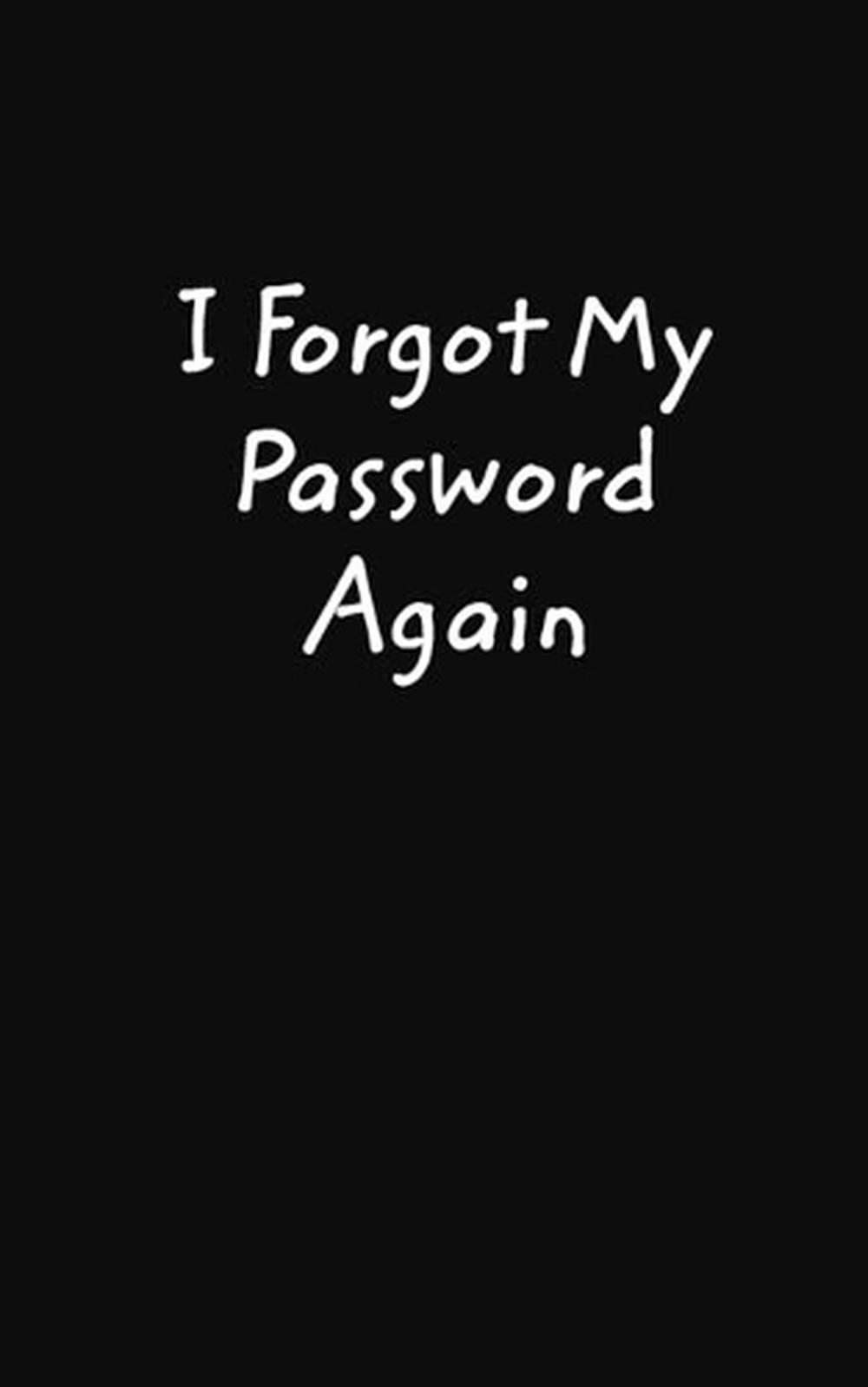 I Forgot My Password Again: A little book to help remember your ...