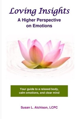 Loving Insights: A Higher Perspective on Emotions by Susan Atchison ...