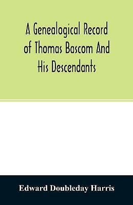A genealogical record of Thomas Bascom and his descendants by Edward ...