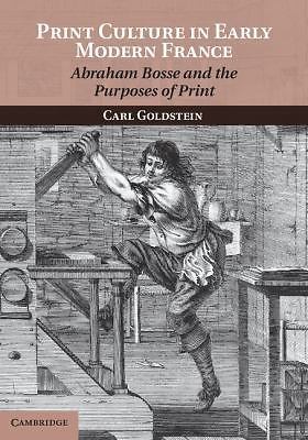 Print Culture in Early Modern France : Abraham Bosse and the Purposes ...