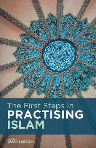 The First Steps in Practising Islam - Paperback By Subedar, Omar - NEW ...