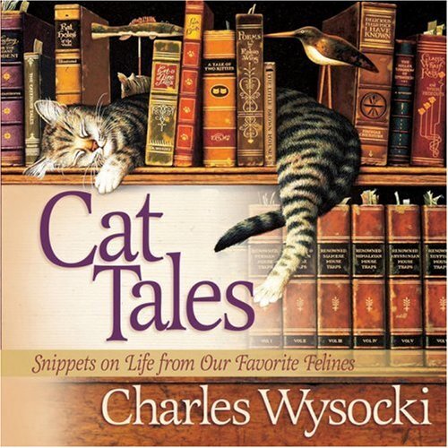 CAT TALES: SNIPPETS ON LIFE FROM OUR FAVORITE FELINES By Charles ...
