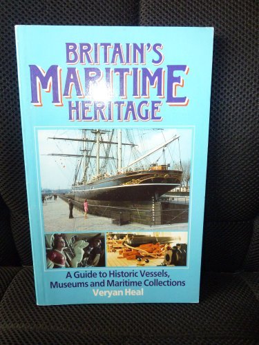 Britain's Maritime Heritage: Guide to the Maritime Museums and ...