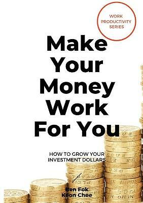 Make Your Money Work For You by Ben Fok, Keon Chee (Paperback, 2011 ...