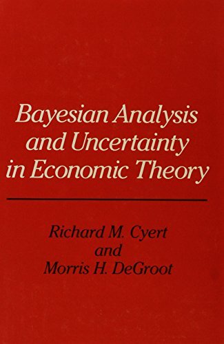 Richard M. Cyert Morris H. Bayesian Analysis and Uncertainty in Economi ...