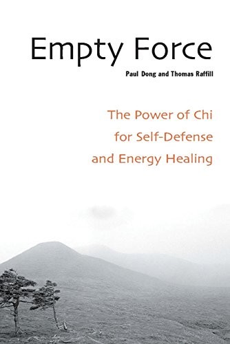 EMPTY FORCE: THE POWER OF CHI FOR SELF-DEFENSE AND ENERGY By Paul Dong ...