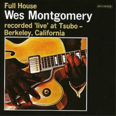 Wes Montgomery Full House - Recorded 'Live' at Tsubo, Berkeley ...