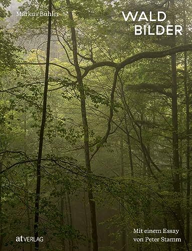 Markus Bühler C Waldbilder: Mit einem Essay von Peter Stamm. Natur in ...
