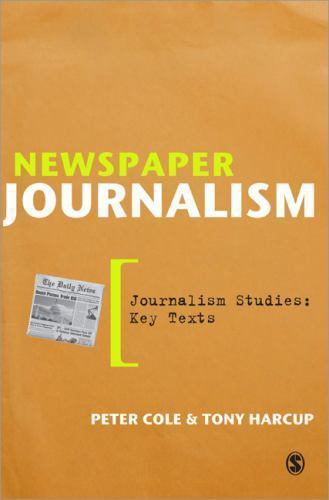 Journalism Studies: Key Texts: Newspaper Journalism by Peter Cole and ...