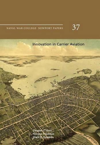 Innovation in Carrier Aviation : Naval War College Newport Papers 37 by ...