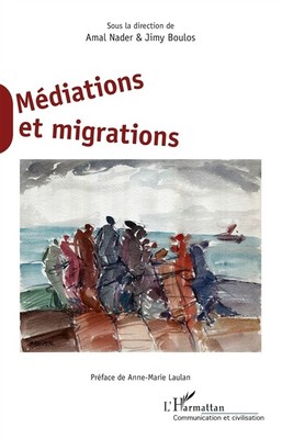 Mediations et migrations: Sous la direction de Amal Nader & Jimy Boulos ...