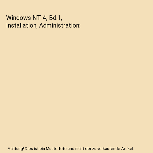 Windows NT 4, Bd.1, Installation, Administration, Brotz, Karin ...