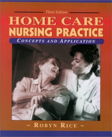 HOME CARE NURSING PRACTICE: CONCEPTS AND APPLICATION By Rice Robyn Phd ...