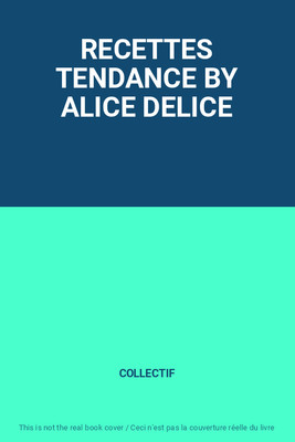 RECETTES TENDANCE BY ALICE DELICE, COLLECTIF | eBay