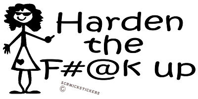FUNNY STICKER HARDEN THE F#@K UP GIRLS BUMPER STICKER | eBay Australia