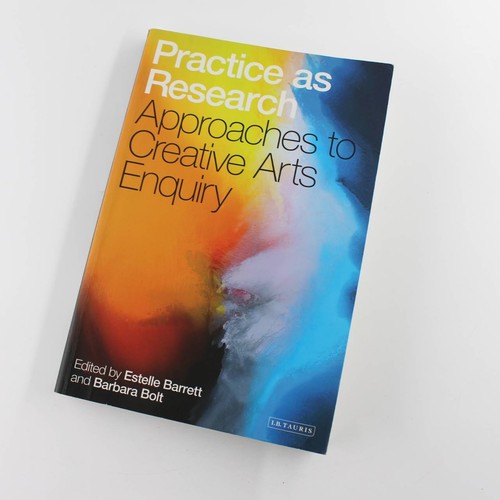 Practice as Research: Approaches to Creative Arts Enquiry book by ...