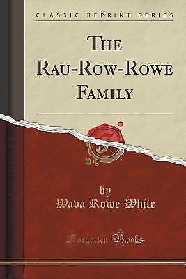Rau-Row-Rowe Family (Classic Reprint) by Wava Rowe White (2016, Trade ...