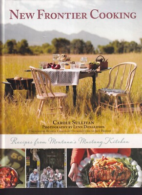 NEW FRONTIER COOKING: RECIPES FROM MONTANA'S MUSTANG KITCHEN (2016 HC ...