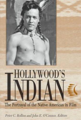 Hollywood's Indian : The Portrayal of Native Americans in Film by John ...