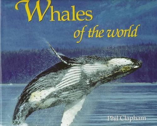 A Worldlife Discovery Guide Ser.: Whales of the World by Phil Clapham ...