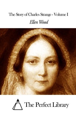 The Story of Charles Strange - Volume I by Ellen Wood (English ...