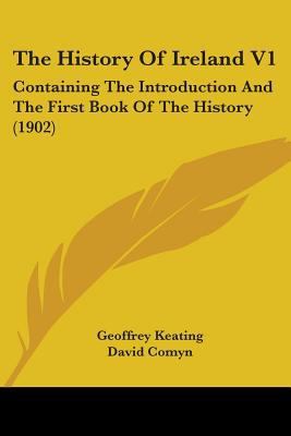 History of Ireland V1 : Containing the Introduction and the First Book ...